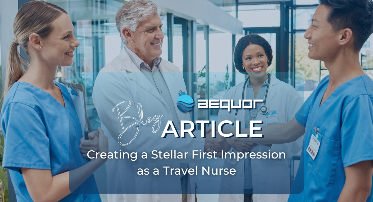 Creating a Stellar First Impression as a Travel Nurse | Aequor