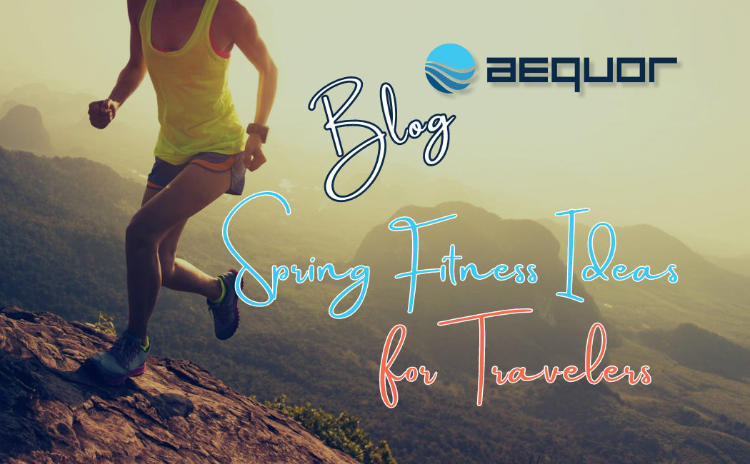 Spring Fitness Ideas for Travelers | Aequor