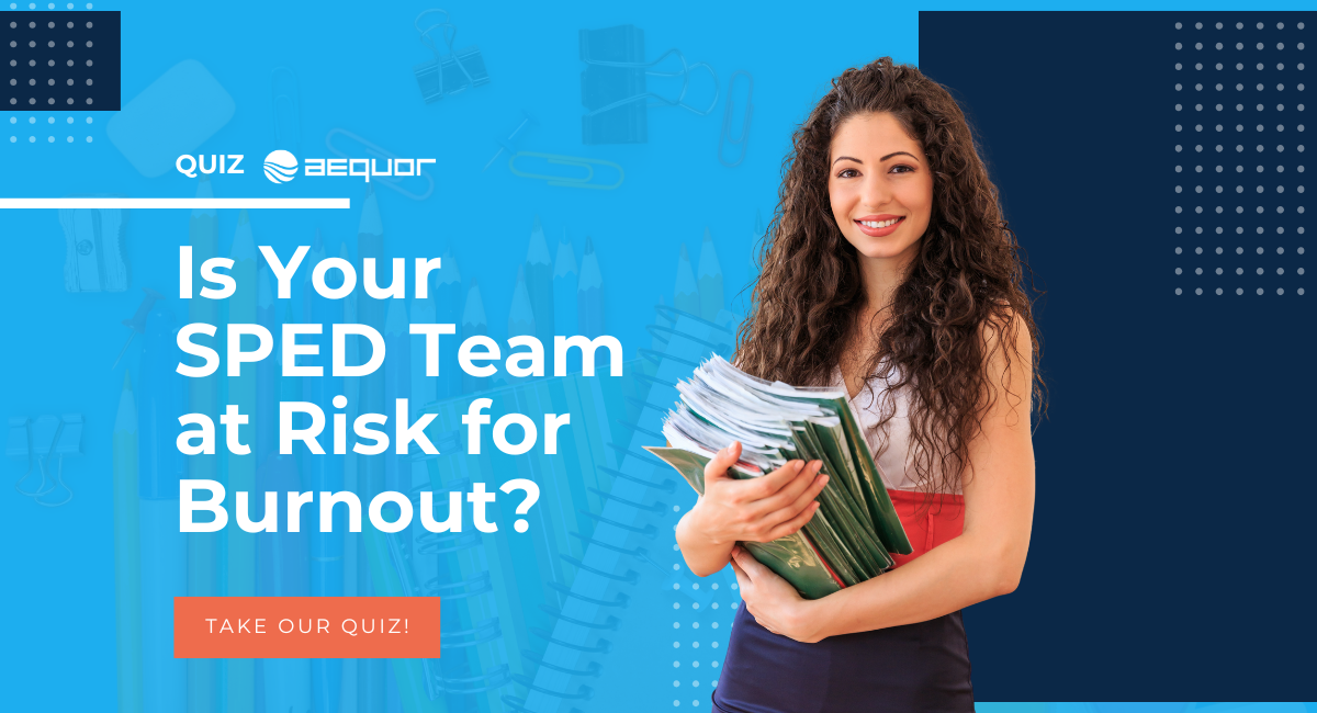 Is Your SPED Team at Risk for Burnout? Take Our Quiz to Find Out | Aequor